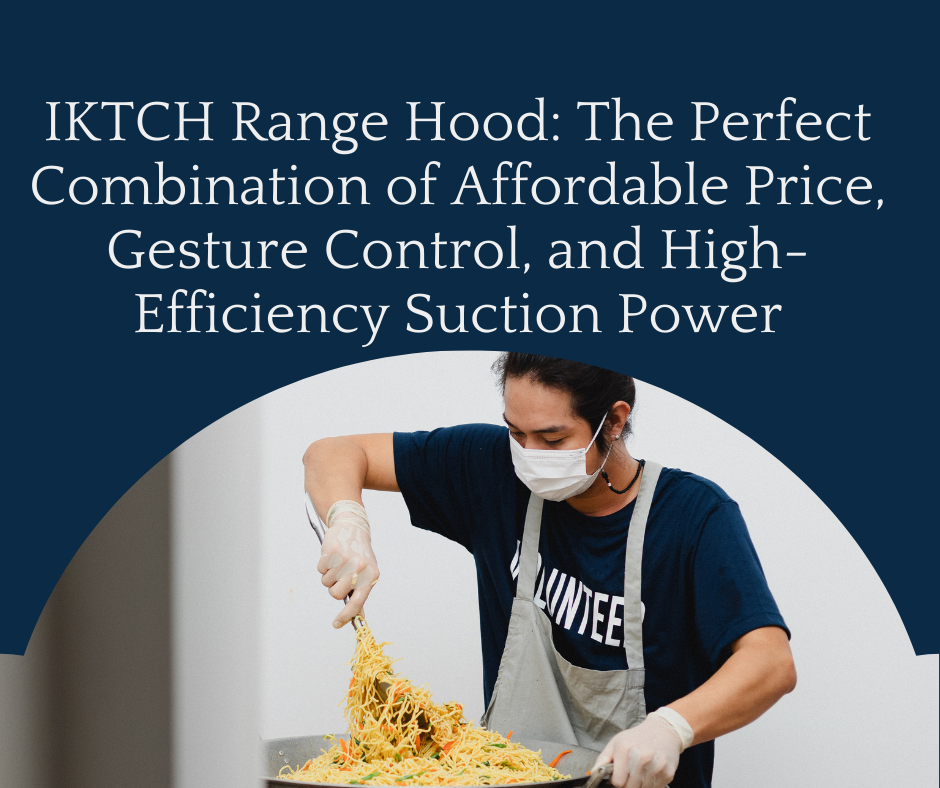 IKTCH Range Hood: The Perfect Combination of Affordable Price